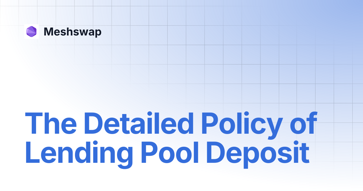 The Detailed Policy of Lending Pool Deposit | Meshswap