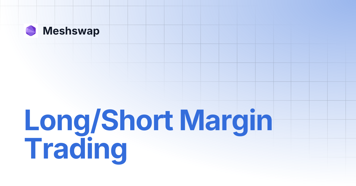 Long/Short Margin Trading | Meshswap