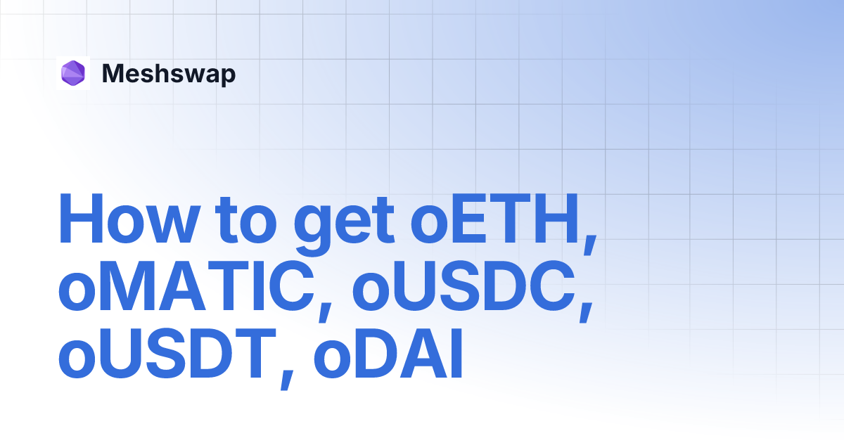 How to get oETH, oMATIC, oUSDC, oUSDT, oDAI | Meshswap